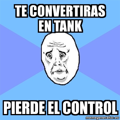 Meme Okay Guy - te convertiras en tank pierde el control - 327263