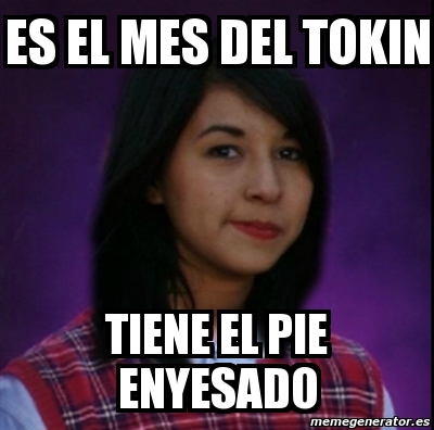 Meme Personalizado - Es el mes del tokin tiene el pie enyesado - 329542