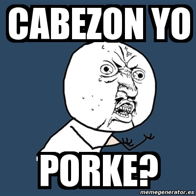 Meme Y U No - cabezon yo porke? - 329824