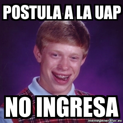 Meme Bad Luck Brian - postula a la uap no ingresa - 338590