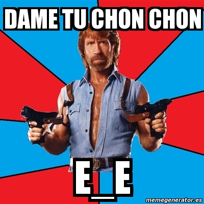 Meme Chuck Norris - DAME TU CHON CHON E_E - 339214