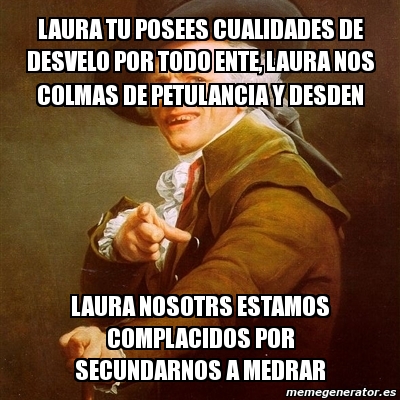 Meme Joseph Ducreux - Laura tu posees cualidades de Desvelo por todo ...