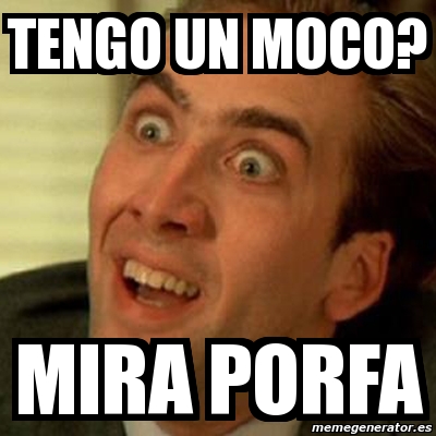 Meme No me digas - tengo un moco? mira porfa - 341808