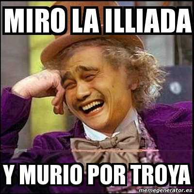 Meme Yao Wonka - miro la illiada y murio por troya - 342471