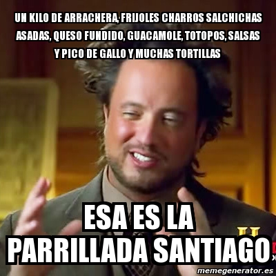 Meme Ancient Aliens - un kilo de arrachera, frijoles charros salchichas ...
