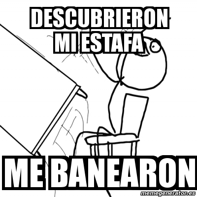 Meme Desk Flip Rage Guy - DESCUBRIERON MI ESTAFA ME BANEARON - 343058