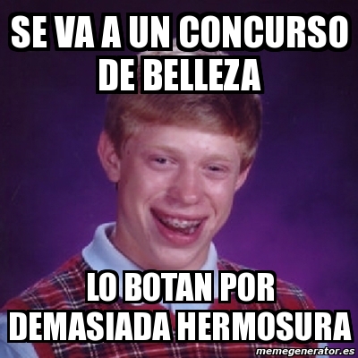 Meme Bad Luck Brian - se va a un concurso de belleza lo botan por ...