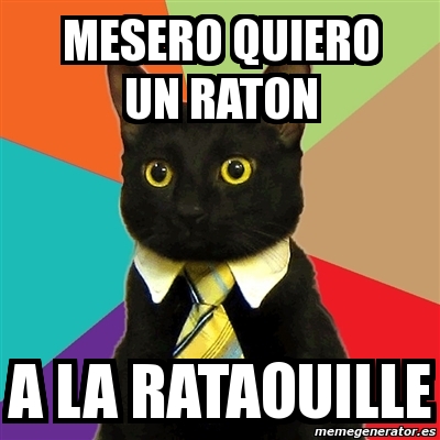 Meme Business Cat - mesero quiero un raton a la rataouille - 353453