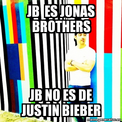 Meme Personalizado - JB ES JONAS BROTHERS Jb no es de justin bieber ...