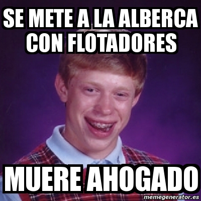 Meme Bad Luck Brian - Se mete a la alberca con flotadores muere ahogado ...