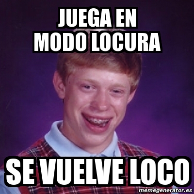 Meme Bad Luck Brian - juega en modo locura se vuelve loco - 355618