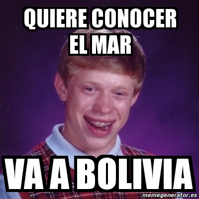 Meme Bad Luck Brian - quiere conocer el mar va a bolivia - 355846