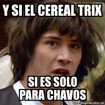 Meme Keanu Reeves - y si el cereal trix si es solo para chavos - 356284