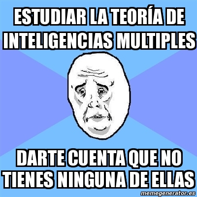 Meme Okay Guy - Estudiar la teorÃ­a de inteligencias multiples darte ...