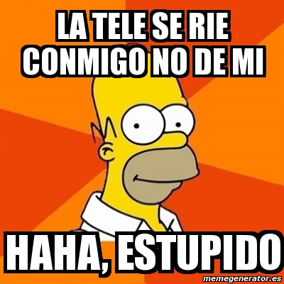 Meme Homer - la tele se rie conmigo no de mi haha, estupido - 357623