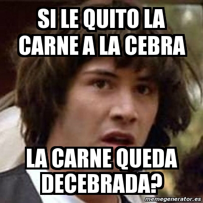 Meme Keanu Reeves - si le quito la carne a la cebra la carne queda ...
