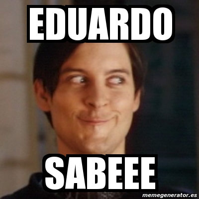 Meme Personalizado - eduardo sabeee - 368081