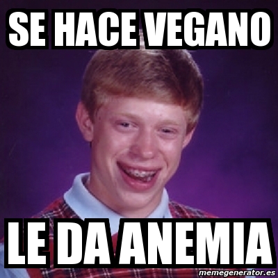 Meme Bad Luck Brian - Se hace vegano le da anemia - 368156