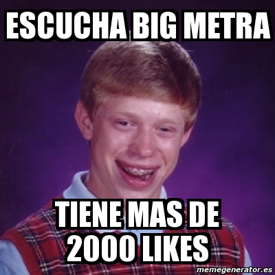 Meme Bad Luck Brian - Escucha BIG METRA TIENE MAS DE 2000 LIKES - 371719