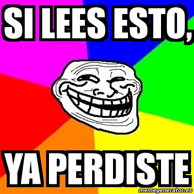 Meme Troll - Si lees esto, ya perdiste - 373655