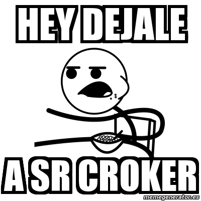 Meme Cereal Guy - hey dejale a sr croker - 373795
