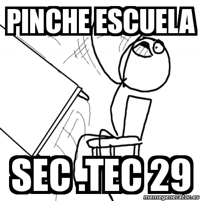Meme Desk Flip Rage Guy - pinche escuela SEC .TEC 29 - 373852
