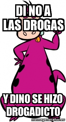 Meme Personalizado - di no a las drogas y dino se hizo drogadicto - 375760