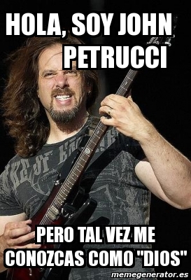 Meme Personalizado - hola, soy john petrucci pero tal vez me conozcas ...