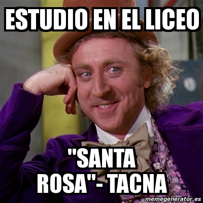 Meme Willy Wonka - estudio en el liceo "santa rosa"- tacna - 379205