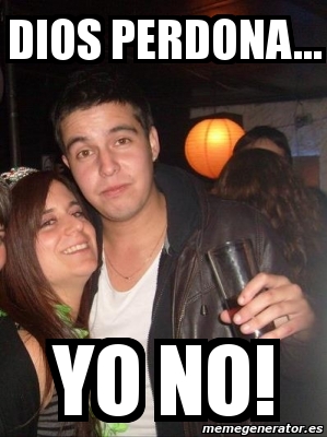 Meme Personalizado - dios perdona... yo no! - 379499