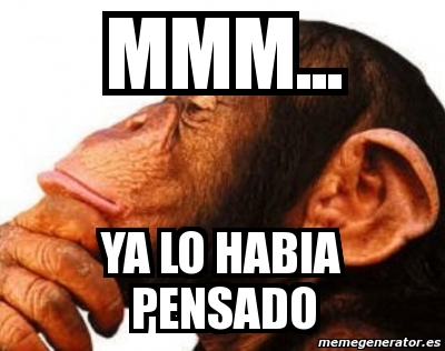 Meme Personalizado - MMM... ya lo habia pensado - 380580