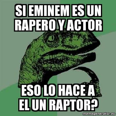 Meme Filosoraptor - si eminem es un rapero y actor eso lo hace a el un ...