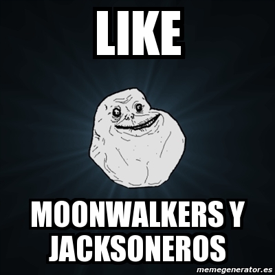 Meme Forever Alone - LIKE MOONWALKERS Y JACKSONEROS - 387572