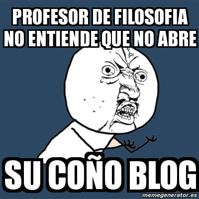 Meme Y U No - Profesor de filosofia no entiende que no abre su coÃ±o ...