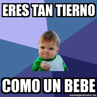 Meme Bebe Exitoso - eres tan tierno como un bebe - 388549