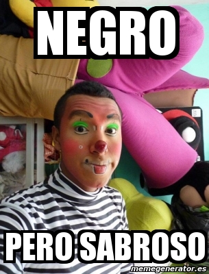 Meme Personalizado - Negro pero sabroso - 389284