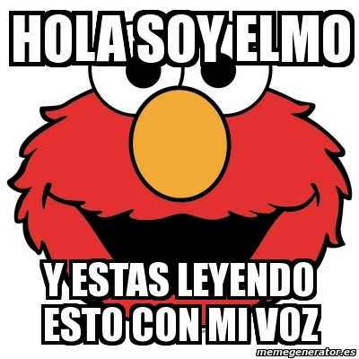 Meme Personalizado - HOLA SOY ELMO Y ESTAS LEYENDO ESTO CON MI VOZ - 389550