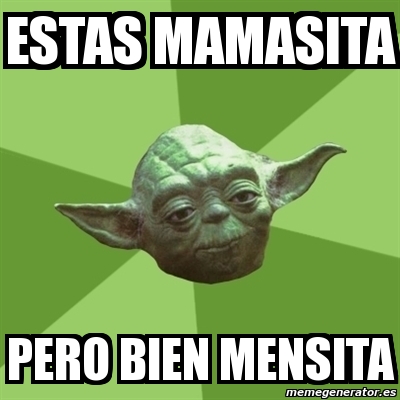 Meme Yoda - estas mamasita pero bien mensita - 391021