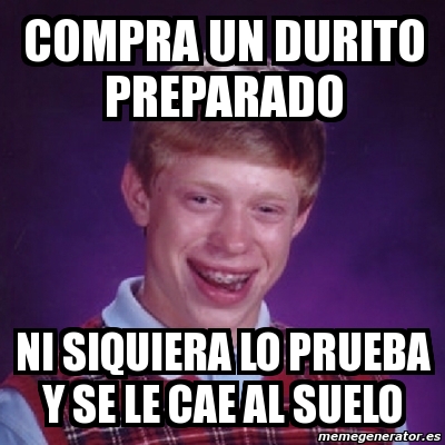 Meme Bad Luck Brian - compra un durito preparado ni siquiera lo prueba ...