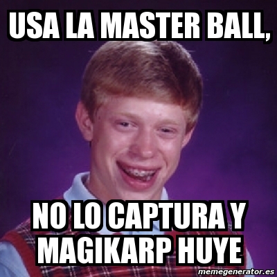Meme Bad Luck Brian - USA LA MASTER BALL, no lo captura y magikarp huye ...