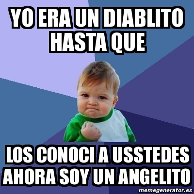 Meme Bebe Exitoso - YO ERA UN DIABLITO HASTA QUE los conoci a usstedes ...