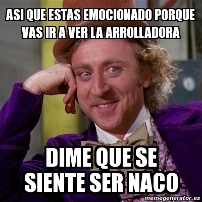 Meme Willy Wonka - asi que estas emocionado porque vas ir a ver la ...