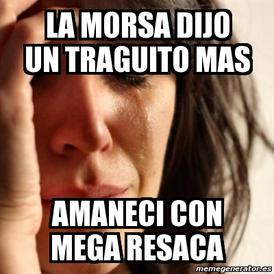 Meme Problems - La morsa dijo un traguito mas amaneci con mega resaca ...
