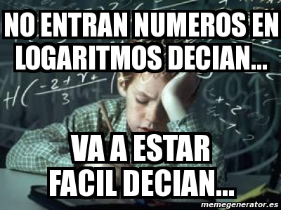 Meme Personalizado - no entran numeros en logaritmos decian... va a ...