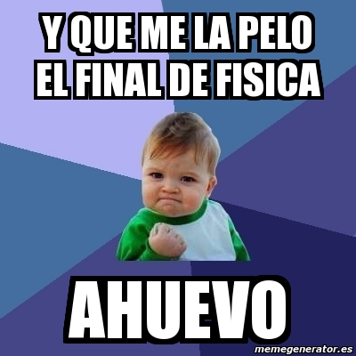 Meme Bebe Exitoso - y que me la pelo el final de fisica ahuevo - 42928