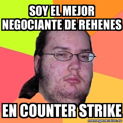 Meme Friki - soy el mejor negociante de rehenes en counter strike - 44427
