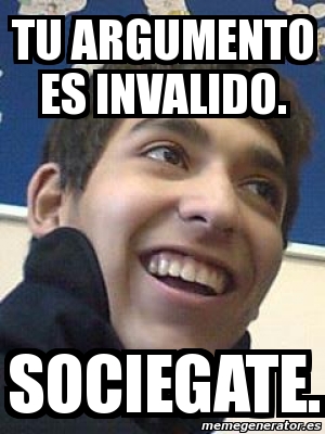 Meme Personalizado - tu argumento es invalido. SOCIEGATE. - 46196