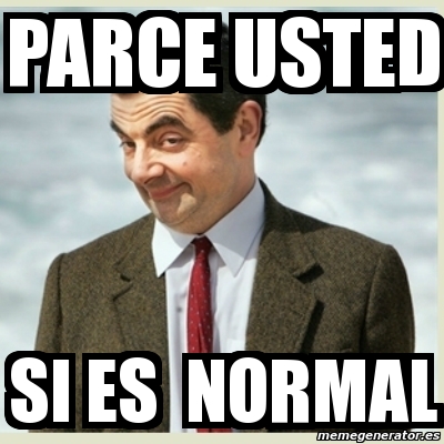Meme Mr Bean - parce usted si es normal - 47032