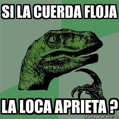 Meme Filosoraptor - Si la cuerda floja La loca aprieta ? - 47312