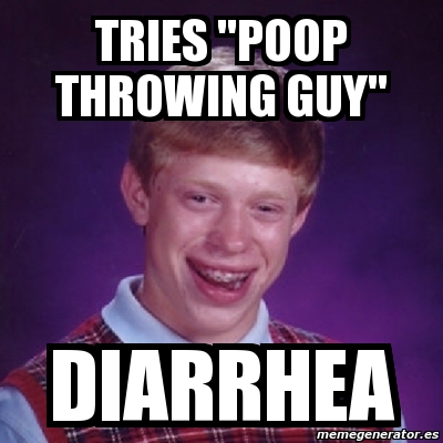 Meme Bad Luck Brian - Tries "poop throwing guy" DIARRHEA - 47416